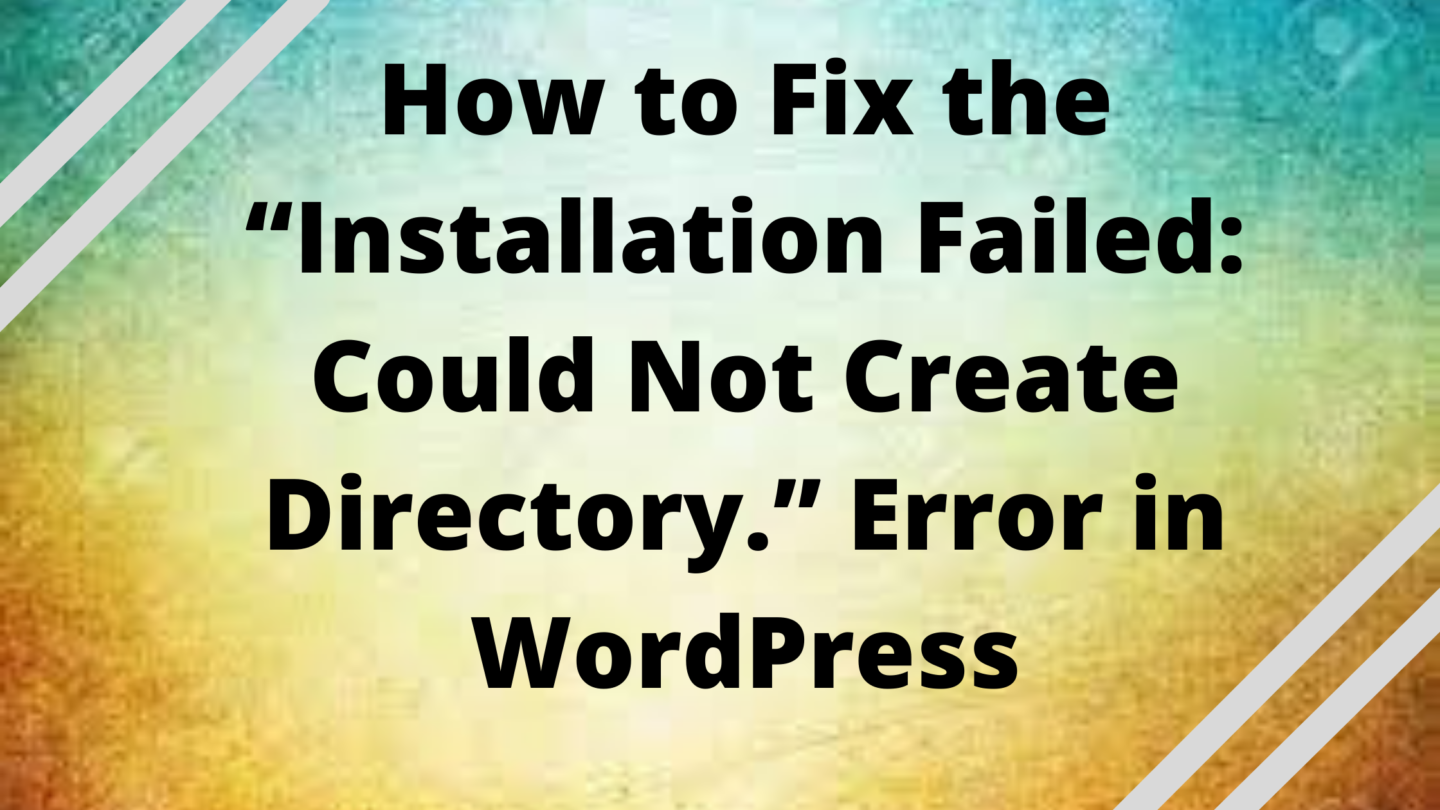 How to Fix the Installation Failed Error in WordPress