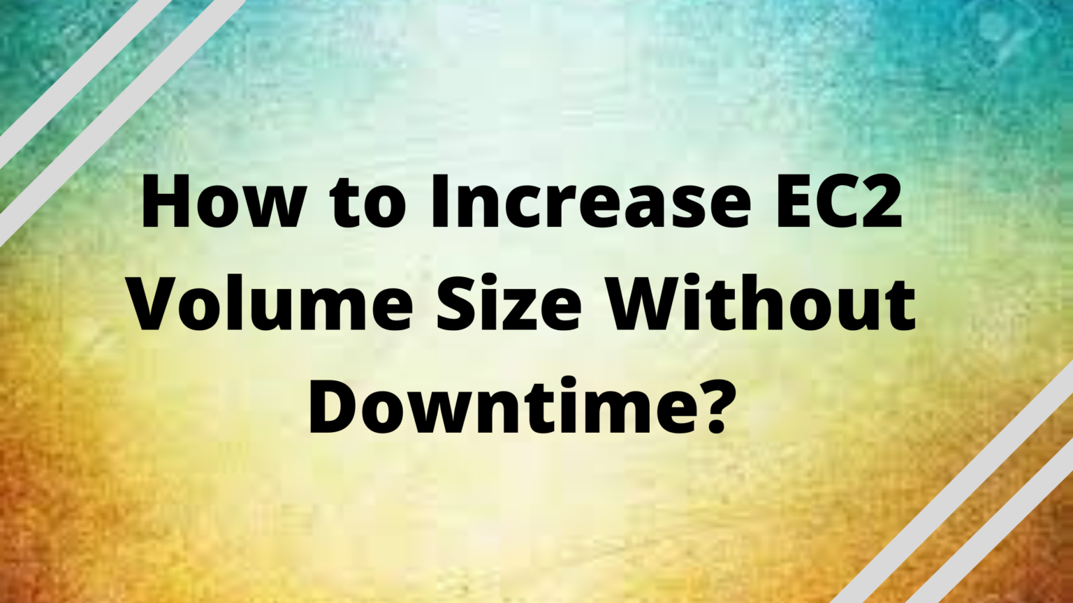 How to Increase EC2 Volume Size Without Downtime?