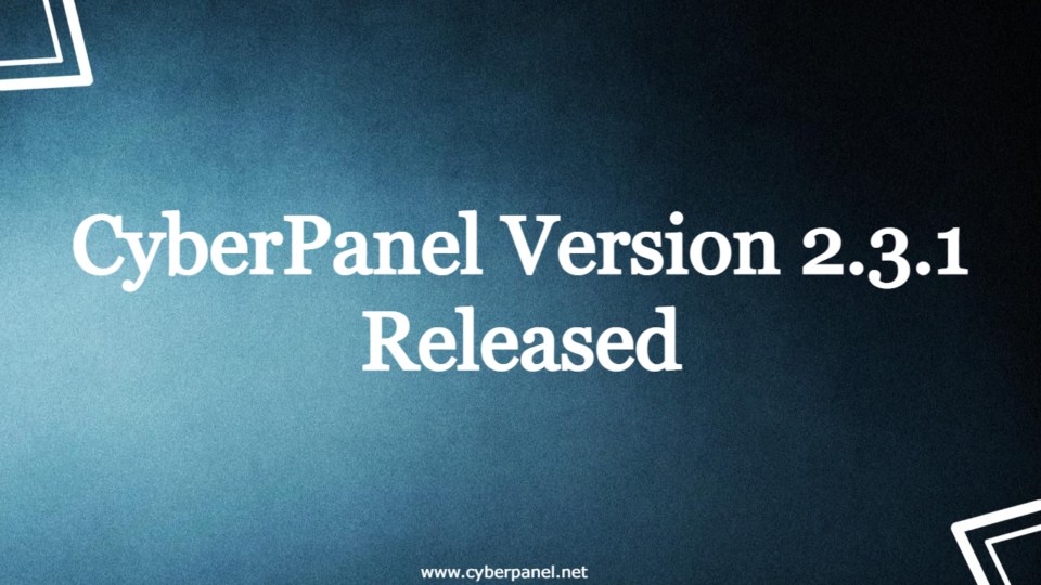 CyberPanel v2.3.1 Released - Security Release