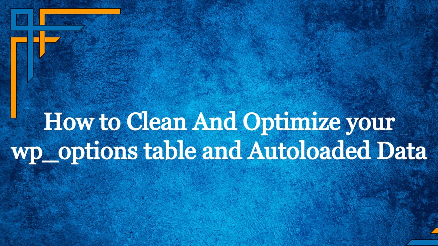 How to Clean And Optimize your wp_options table and Autoloaded Data
