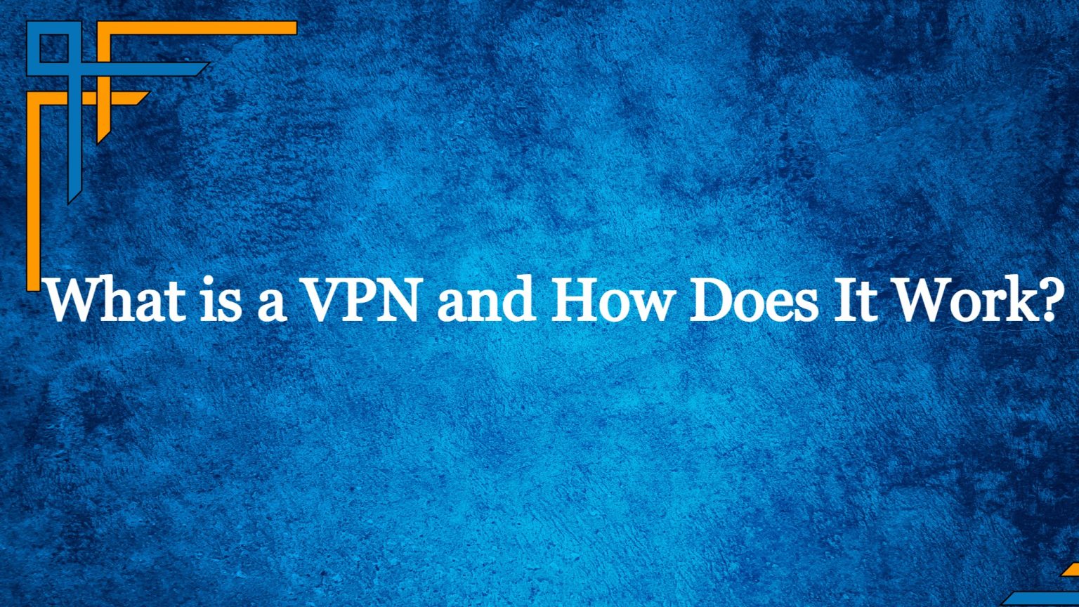 What is a VPN and How Does It Work?