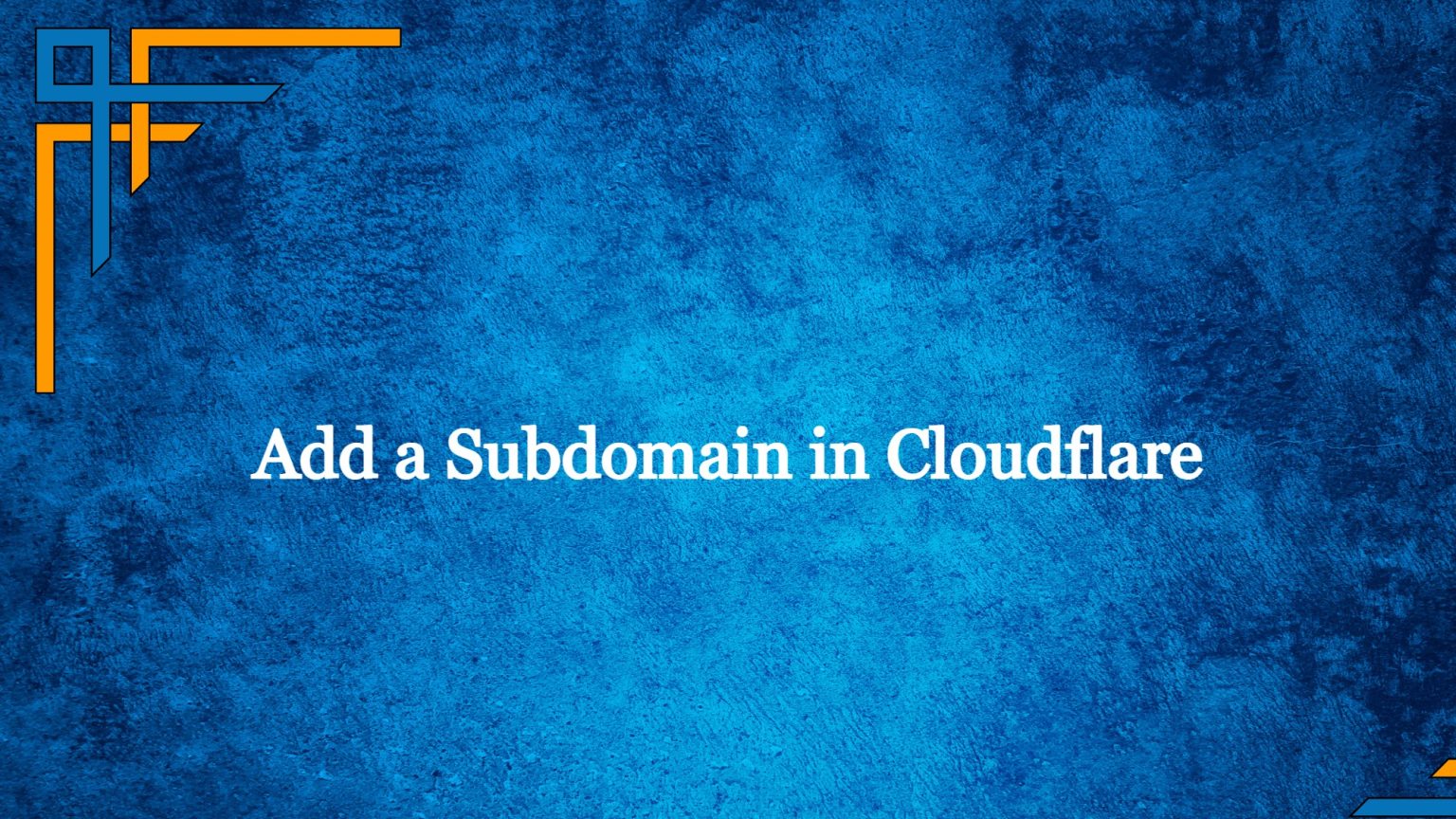 How to Add a Subdomain in Cloudflare for Website Management- Guide 2023