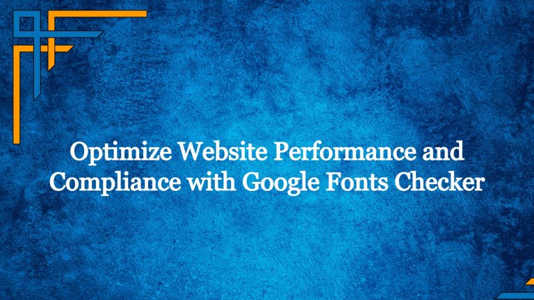 Optimize Your Fonts with Google Fonts Checker: Boost Web Performance