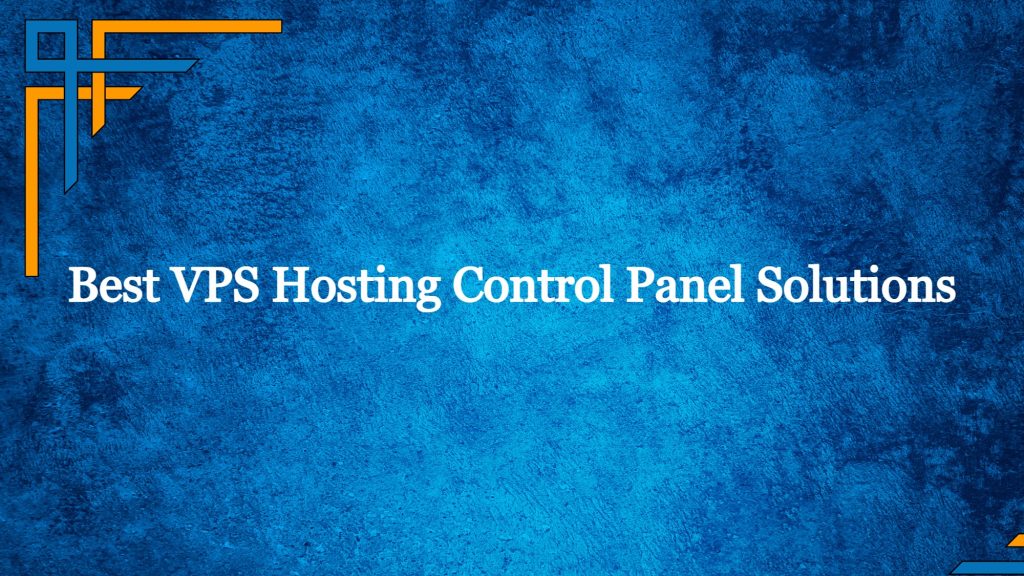 12 Best VPS Hosting Control Panel - Guide 2023