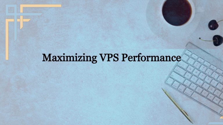 How to maximize VPS Performance - Step-by-Step Guide