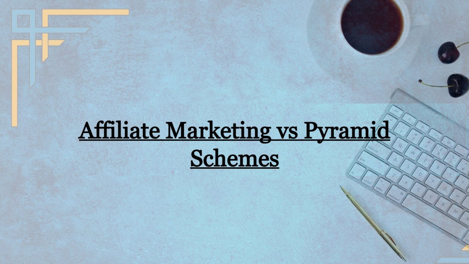 Affiliate Marketing vs Pyramid Schemes - Comparison Guide