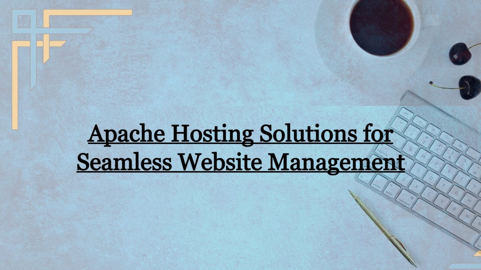 Apache Hosting Solutions for Website Management- Guide 2024
