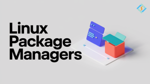 Linux Package Managers: Guide For Smooth Management