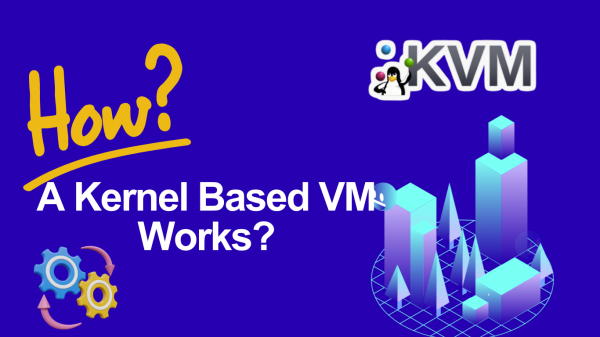 What is Kernel Based Virtual Machine? Detailed Analysis