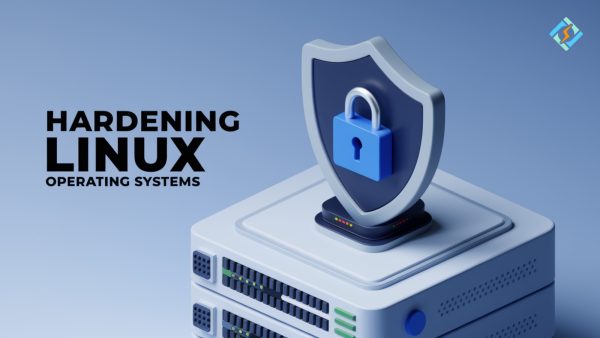 Linux Hardening Techniques to Unleash Ultimate Security