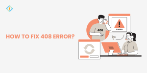 How to Solve a 408 Error in 2025?