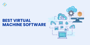 The Best Virtual Machine Software for MacS, Linux, Windows10