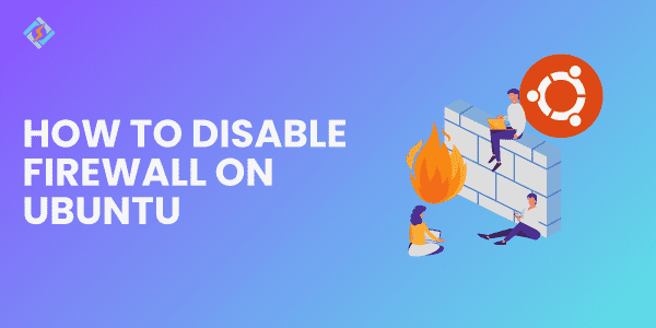 How To Disable Firewall On Ubuntu Step By Step Guide