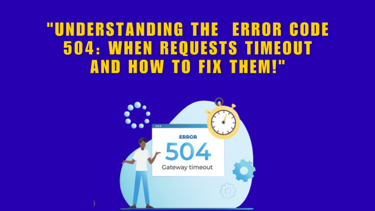 Decoding Error Code 504 And Troubleshooting Tips 