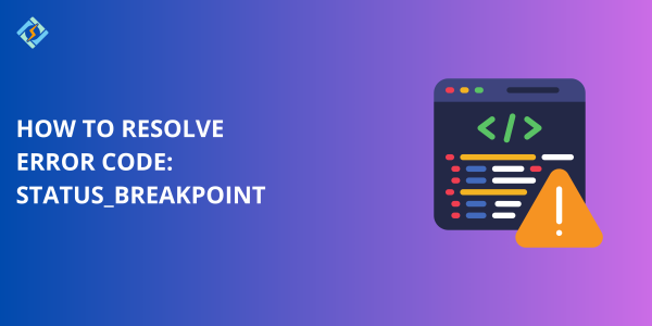 6 Quick Fixes to Error Code: Status_breakpoint