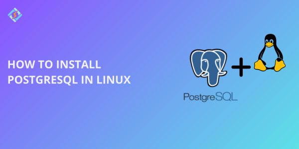 How To Install Postgresql In Linux Run Start And Upgrade