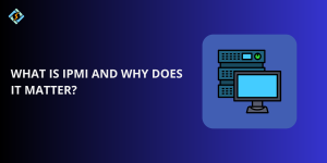 What is IPMI - A Beginners Guide To Remote Server Management
