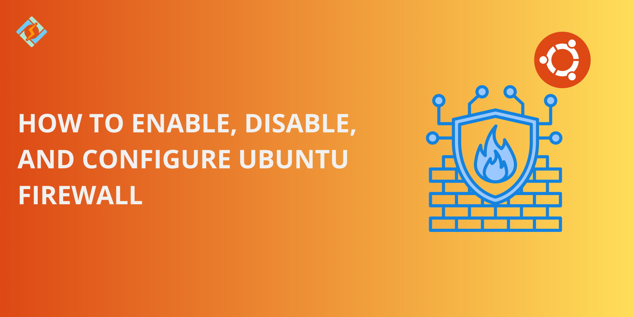 Explaining Ubuntu Firewall: Enable, Disable, & Configure UFW Explaining Ubuntu Firewall: Enable, Disable, & Configure UFW