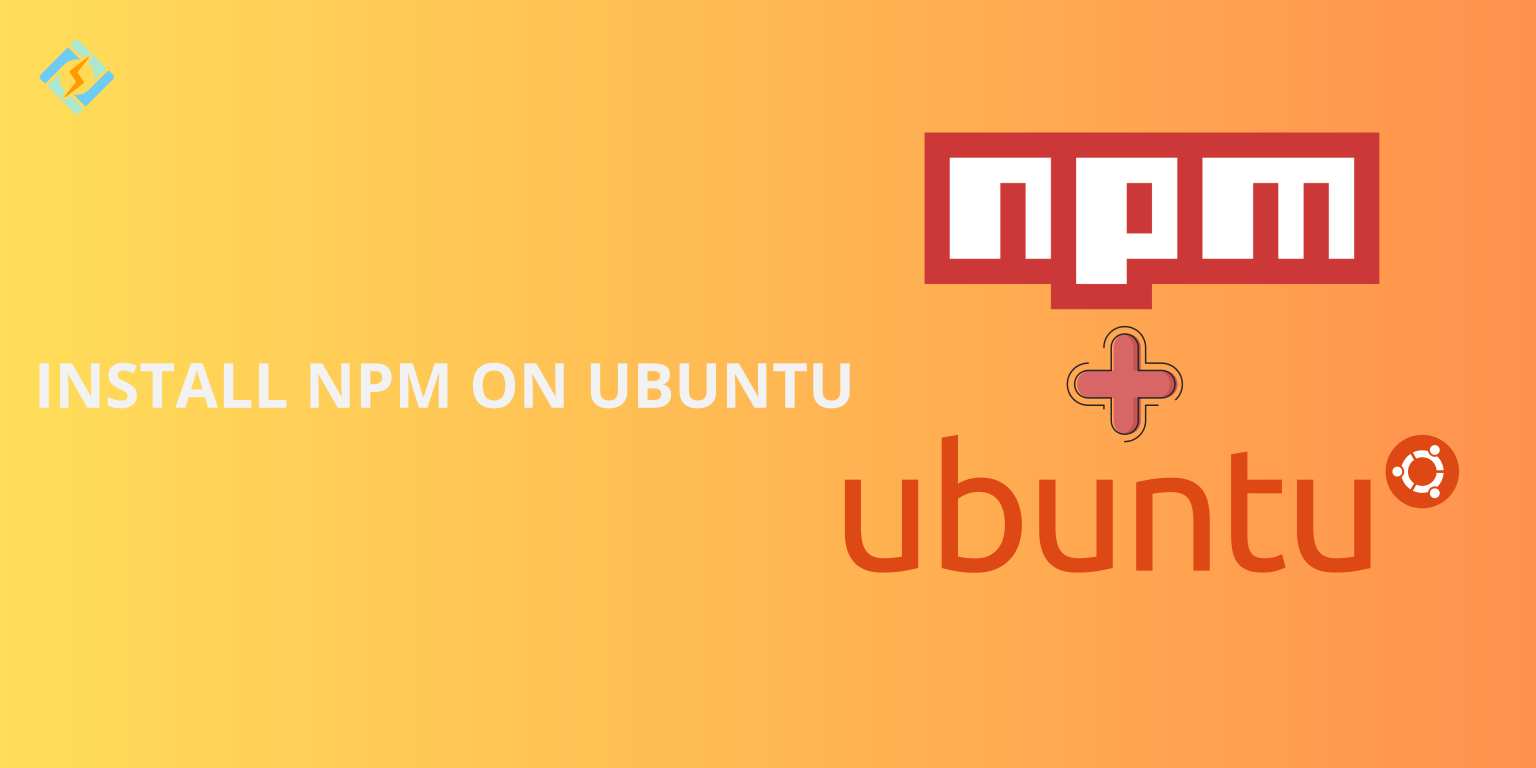 How to Install NPM on Ubuntu – Step-by-Step Guide