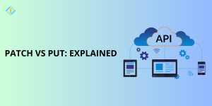 HTTP Methods PATCH vs PUT: Complete Guide