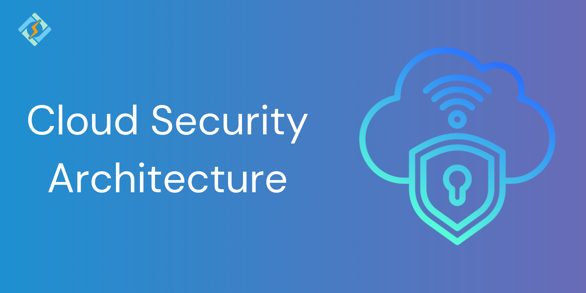 What Is Cloud Security Architecture? This Guide Explains All
