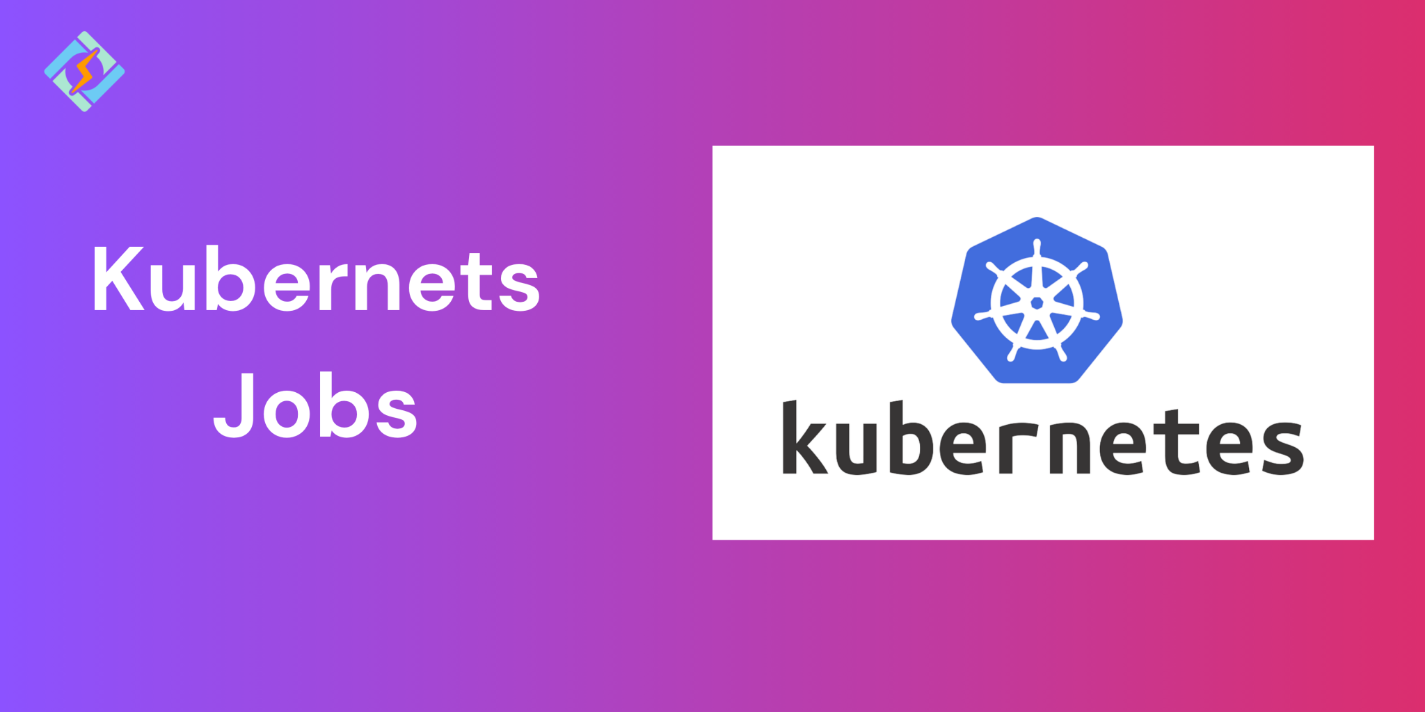 Kubernetes Jobs Guide: Create and Manage Batch Workloads