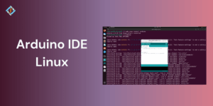 Arduino IDE Linux: A Complete Guide for Makers and Developers